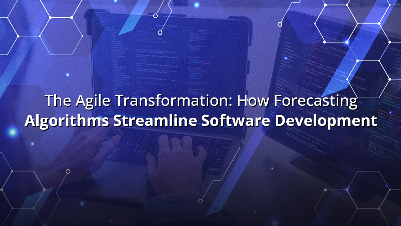 Cogent Blog The Agile Transformation How Forecasting Algorithms Streamline Software Development